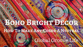 Boho Bright Decor: How To Make Any Color A Neutral – Global Groove Life